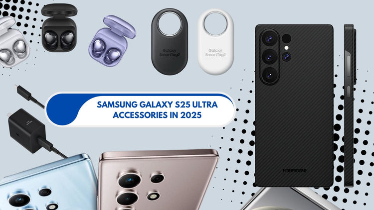 Must-Have Samsung Galaxy S25 Ultra Accessories in 2025
